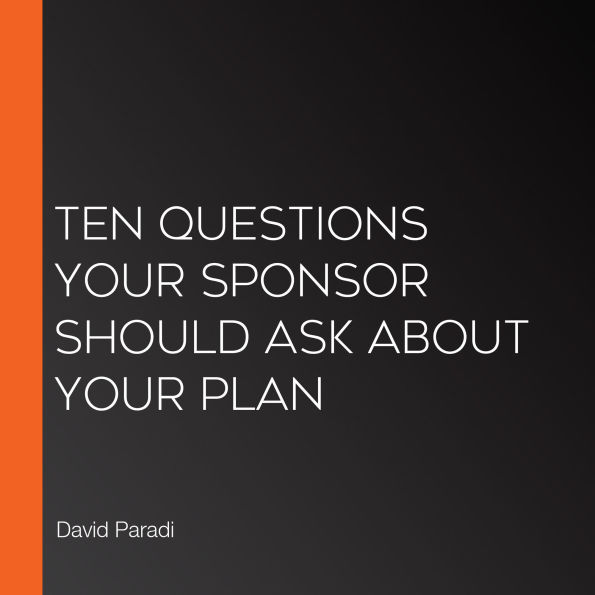 Ten Questions Your Sponsor Should Ask About Your Plan by David Paradi ...