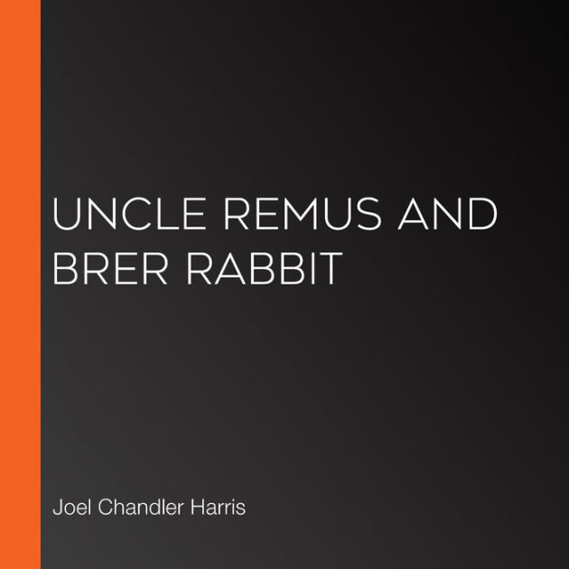 Uncle Remus and Brer Rabbit by Joel Chandler Harris, Paperback | Barnes ...