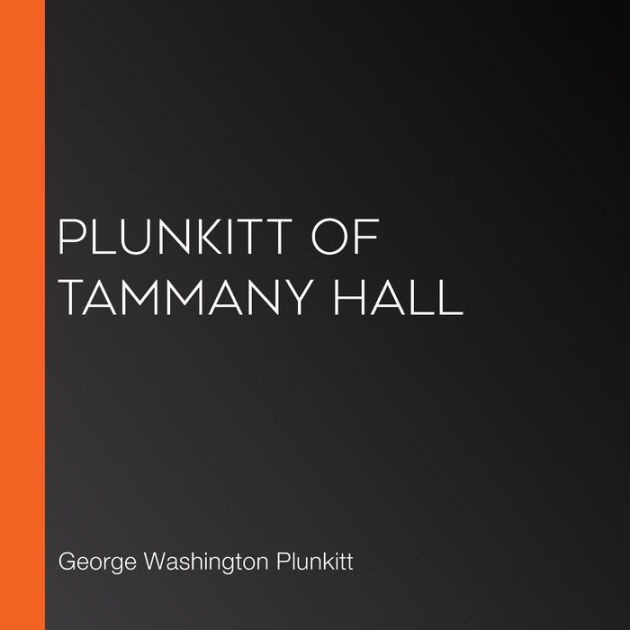 Plunkitt of Tammany Hall by George Washington Plunkitt, William L ...