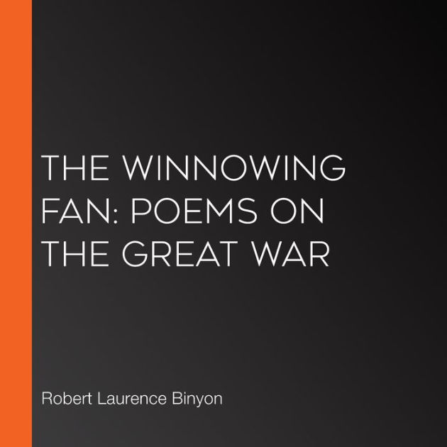 The Winnowing Fan: Poems On The Great War by Robert Laurence Binyon ...