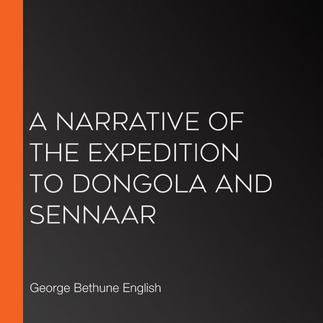 A Narrative of the Expedition to Dongola and Sennaar by George Bethune ...