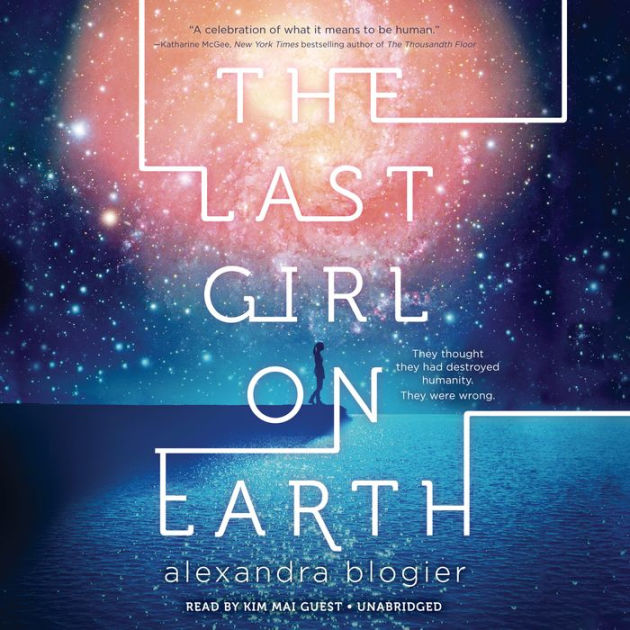 The Last Girl on Earth by Alexandra Blogier, Hardcover | Barnes & Noble®
