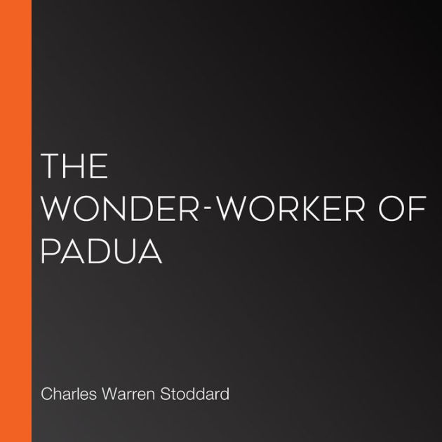 The Wonder-Worker of Padua by Charles Warren Stoddard, LibriVox ...