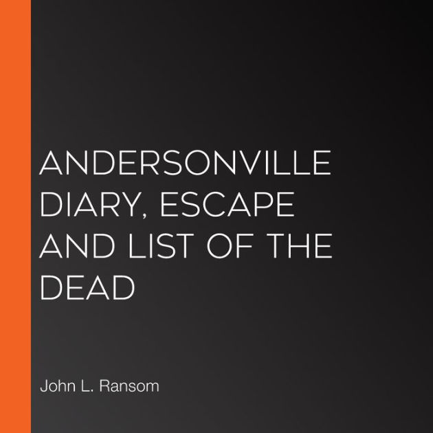 Andersonville Diary, Escape And List Of The Dead by John L. Ransom ...