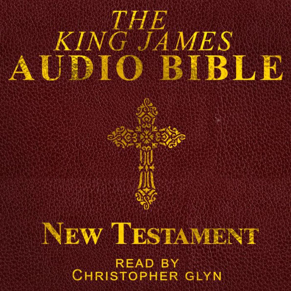 The King James Audio Bible: New Testament complete by Christopher Glyn ...