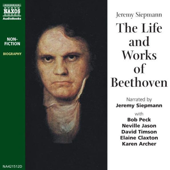 The Life and Works of Beethoven by Jeremy Siepmann, Bob Peck ...