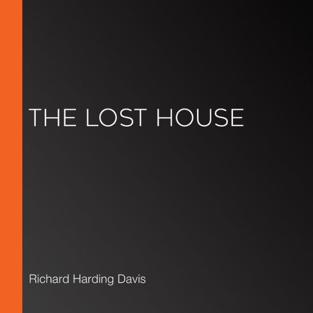 The Lost House by Richard Harding Davis, Paperback | Barnes & Noble®