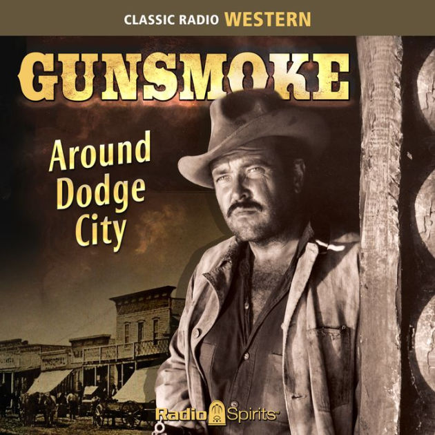 Gunsmoke: Around Dodge City by Original Radio Broadcast, William Conrad ...