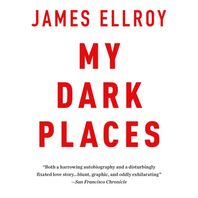 My Dark Places: A True Crime Autobiography by James Ellroy, Michael ...