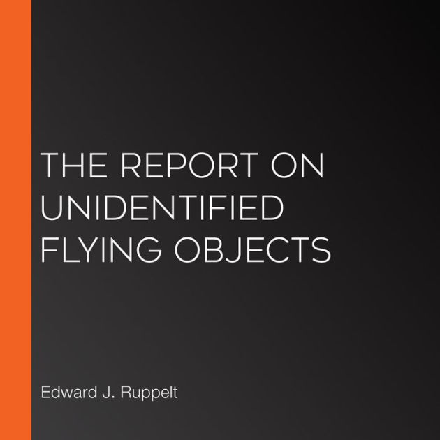 The Report On Unidentified Flying Objects by Edward J. Ruppelt ...