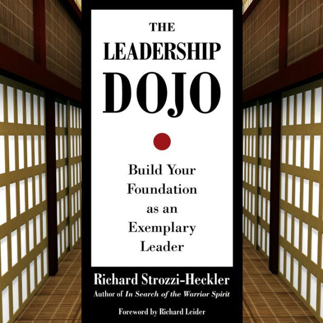 The Leadership Dojo: Build Your Foundation as an Exemplary Leader by ...