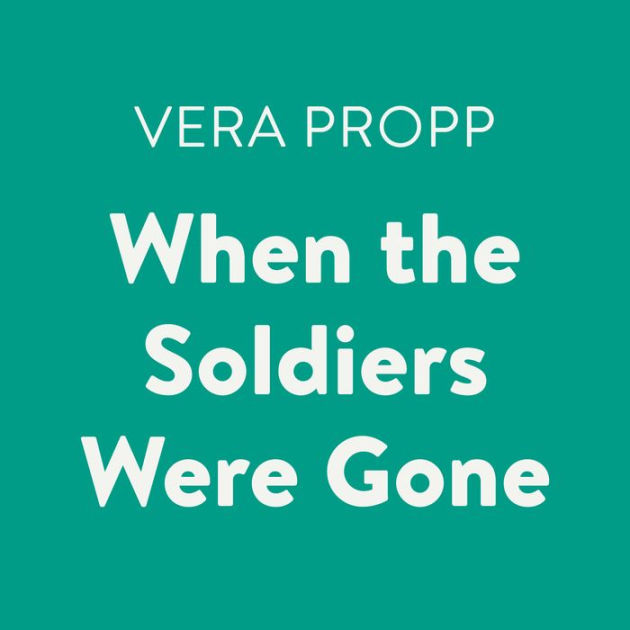 When the Soldiers Were Gone by Vera Propp, Suzanne Toren ...