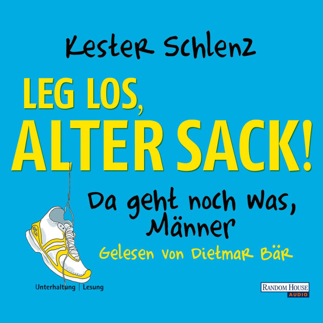 Leg los, alter Sack!: Da geht noch was, Männer (Abridged) by Kester ...