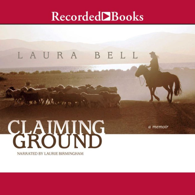 Claiming Ground: A Memoir by Laura Bell, Paperback | Barnes & Noble®