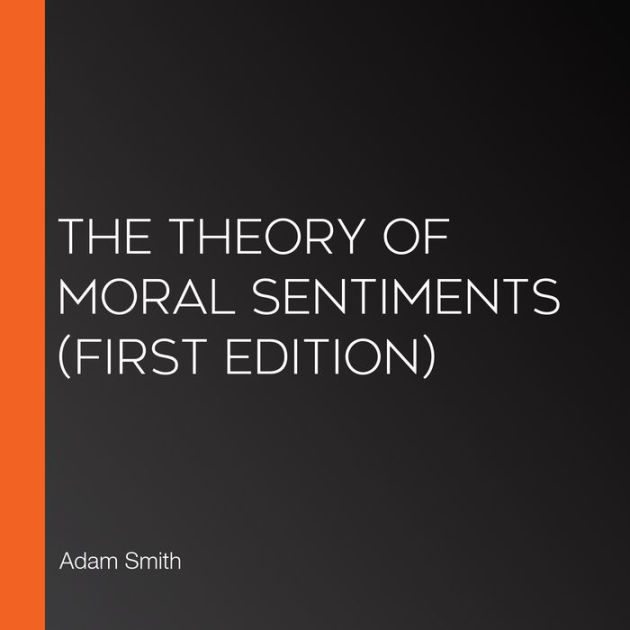 Theory of Moral Sentiments, The (First Edition) by Adam Smith, LibriVox ...