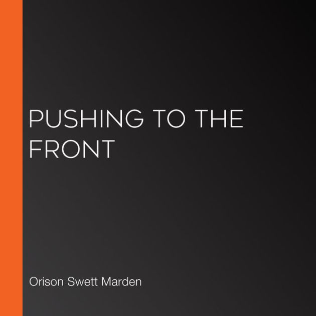 Pushing to the Front by Orison Swett Marden, Paperback | Barnes & Noble®