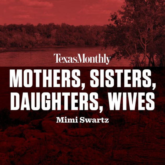 Mothers, Sisters, Daughters, Wives by Mimi Swartz, Lydia Mackay ...