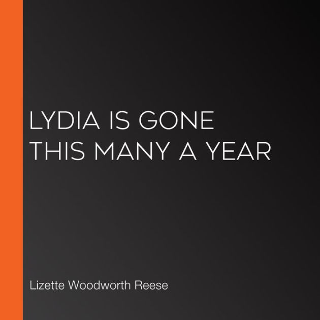 Lydia is gone this many a year by Lizette Woodworth Reese, LibriVox ...