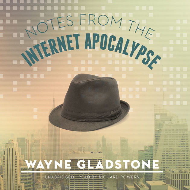 Notes from the Internet Apocalypse: A Novel by Wayne Gladstone | eBook ...