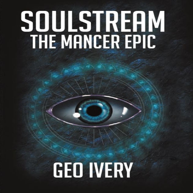 Soulstream: The Mancer Epic by Geo Ivery, Paperback | Barnes & Noble®
