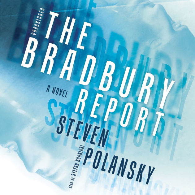 The Bradbury Report: A Novel by Steven Polansky, Stefan Rudnicki ...