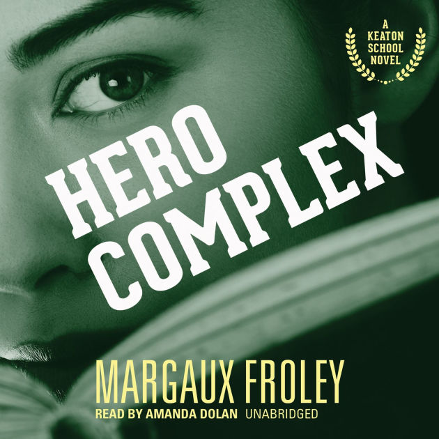 Hero Complex: A Keaton School Novel by Margaux Froley, Amanda Dolan ...