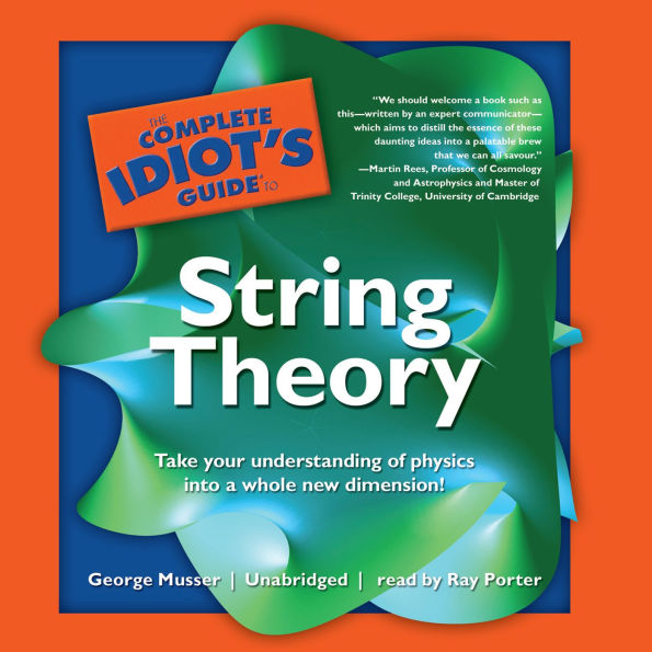 The Complete Idiot's Guide to String Theory by George Musser, Ray ...