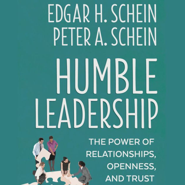 Humble Leadership: The Power of Relationships, Openness, and Trust by ...
