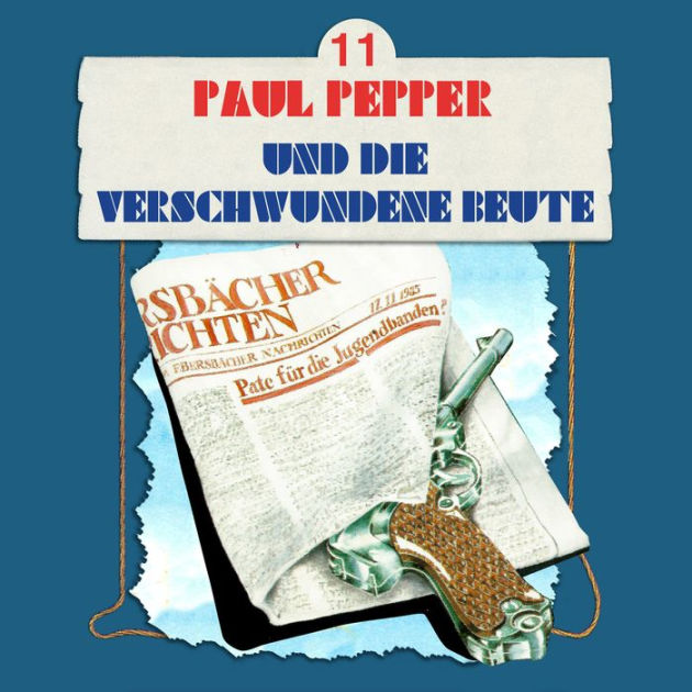 Paul Pepper, Folge 11: Paul Pepper und die verschwundene Beute by Felix ...
