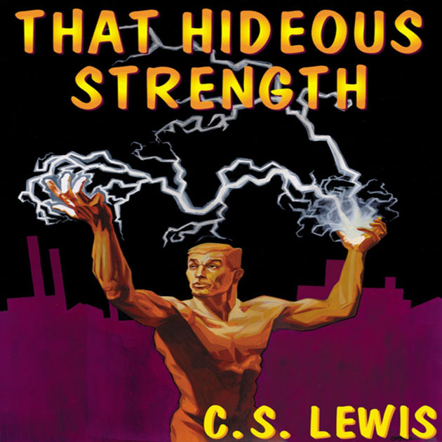 That Hideous Strength: A Modern Fairy-Tale for Grown-Ups by C. S. Lewis ...