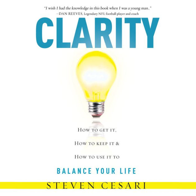 Clarity - How to Get It, How to Keep It, and How to Use It to Balance ...
