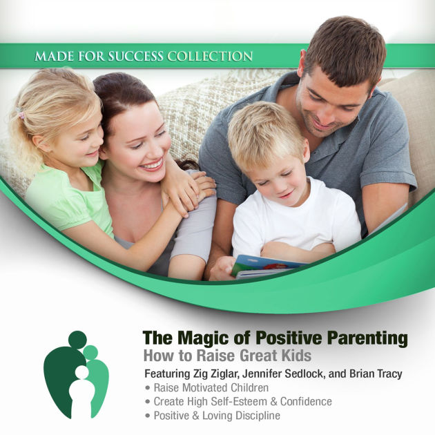 The Magic of Positive Parenting: How to Raise Great Kids by Made for ...