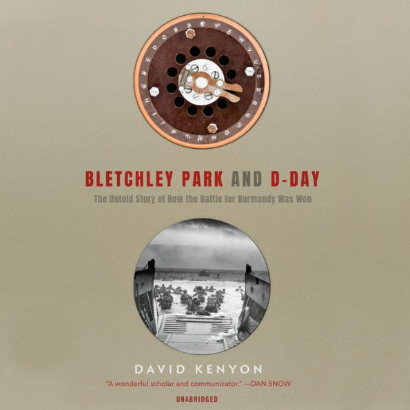 Bletchley Park and D-Day: The Untold Story of How the Battle for ...