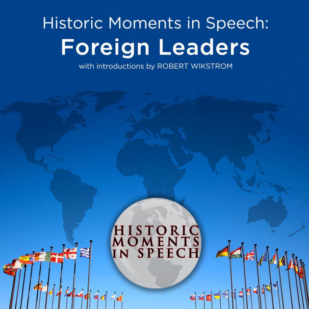 Historic Moments in Speech: Foreign Leaders by the Speech Resource ...