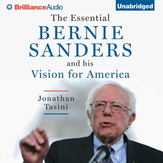 The Essential Bernie Sanders and His Vision for America by Jonathan ...