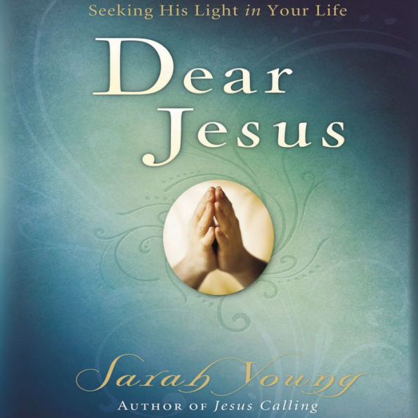 Dear Jesus: Seeking His Light in Your Life by Sarah Young, Nan Gurley ...