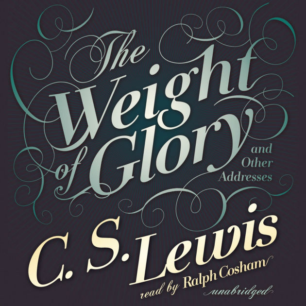 The Weight of Glory: And Other Addresses by C. S. Lewis, Ralph Cosham ...