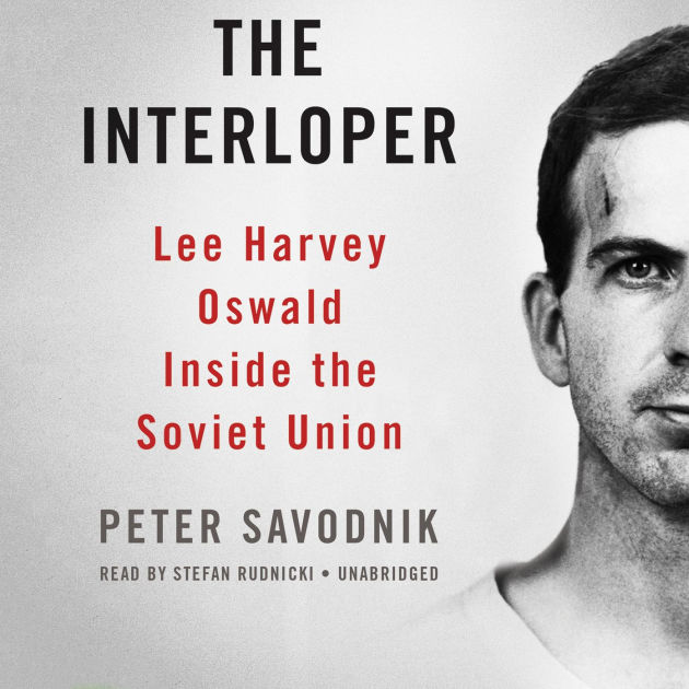 The Interloper: Lee Harvey Oswald Inside the Soviet Union by Peter ...