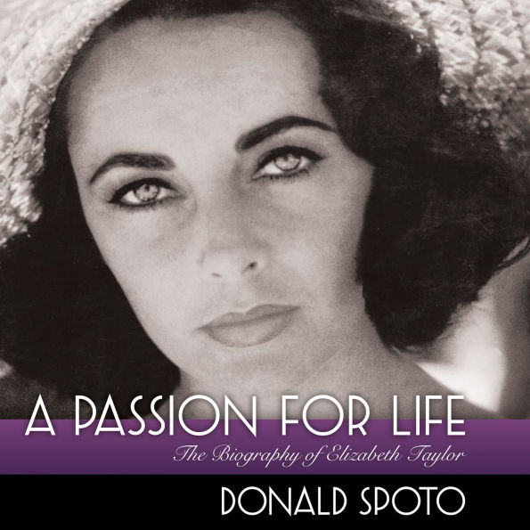 A Passion for Life: The Biography of Elizabeth Taylor by Donald Spoto ...