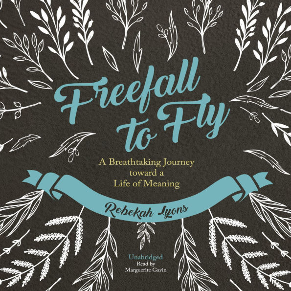 Freefall to Fly: A Breathtaking Journey Toward a Life of Meaning by ...