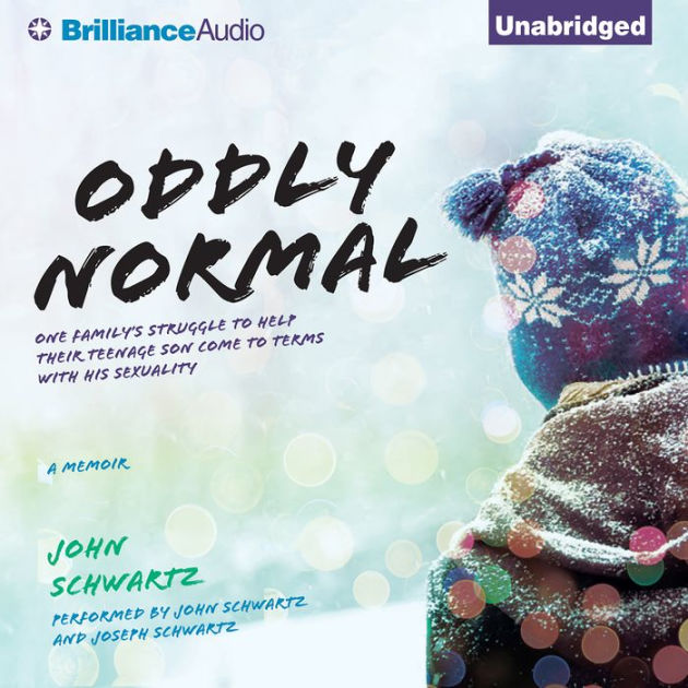 Oddly Normal: One Family's Struggle to Help Their Teenage Son Come to ...