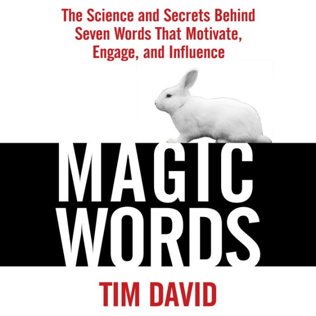 Magic Words: The Science and Secrets Behind Seven Words That Motivate ...