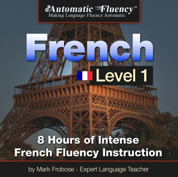 Automatic Fluency® French Level 1: 8 Hours of Intense French Fluency ...