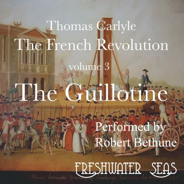 Guillotine, the: French Revolution by Thomas Carlyle, Robert Bethune ...