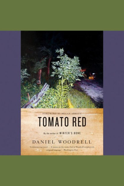 Tomato Red: A Novel by Daniel Woodrell, Megan Abbott, Brian Troxell ...