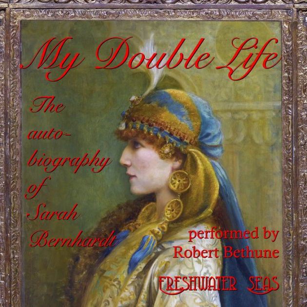 My Double Life: The autobiography of Sarah Bernhardt by Sarah Bernhardt ...