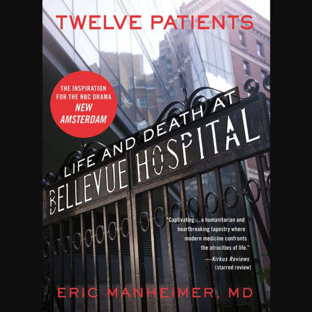 Twelve Patients: Life and Death at Bellevue Hospital (The Inspiration ...