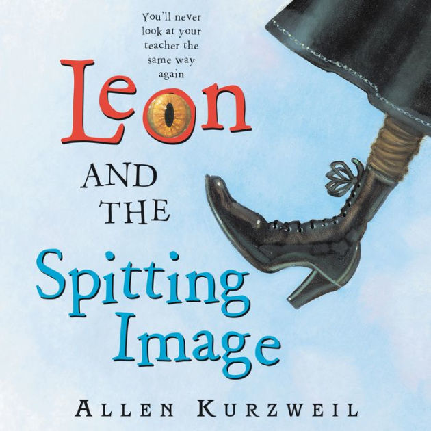 Leon and the Spitting Image by Allen Kurzweil, Bret Bertholf | eBook ...