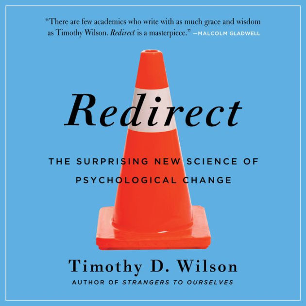 Redirect: The Surprising New Science of Psychological Change by Timothy ...