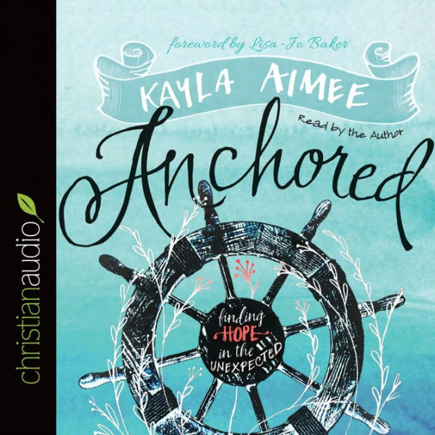 Anchored: Finding Hope in the Unexpected by Kayla Aimee, Paperback ...